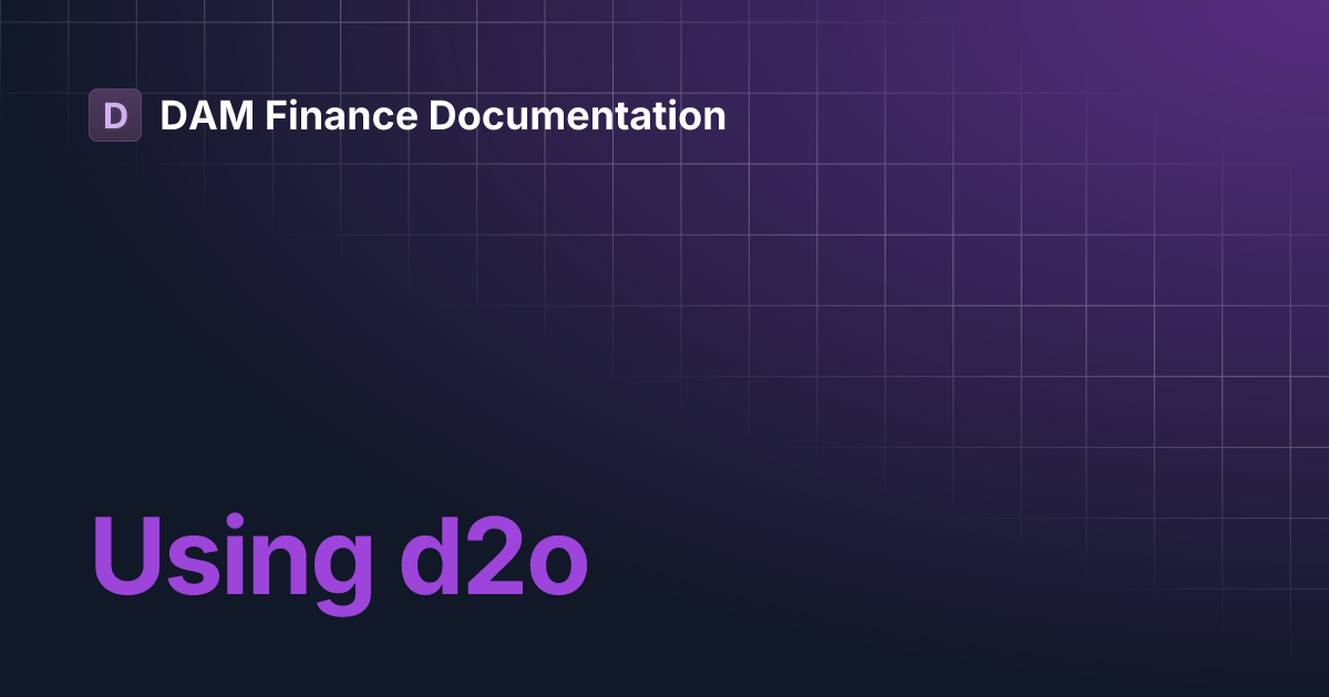 Using d2o | DAM Finance Documentation